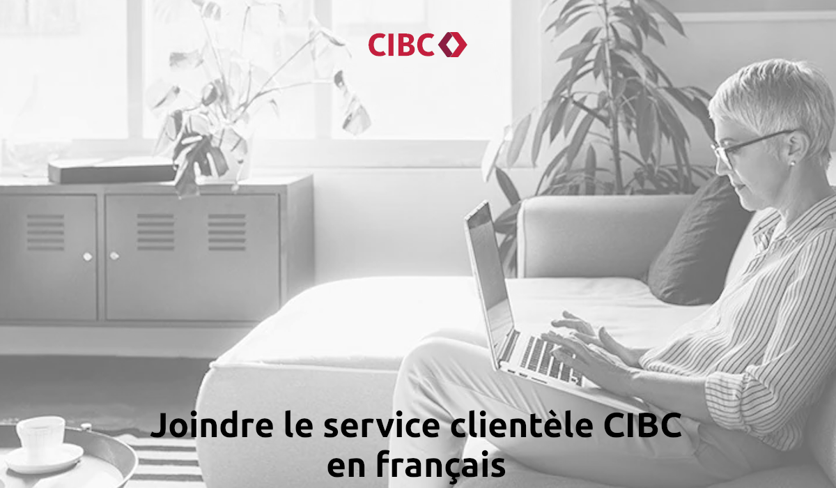 Service clientèle CIBC - Horaires et téléphone pour un service en français